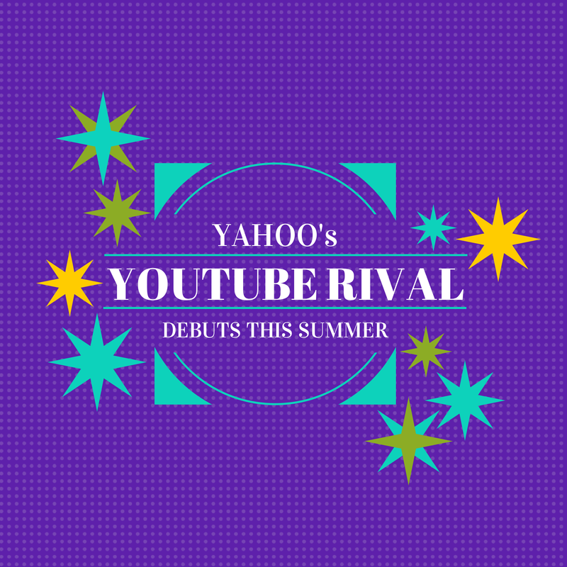 Yahoo’s YouTube Rival Debuts This Summer - Small Screen Producer